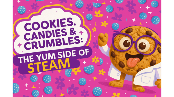 Cookies, Candies & Crumbles: The Yum Side of STEAM (Ages 5-8) - NEW ...